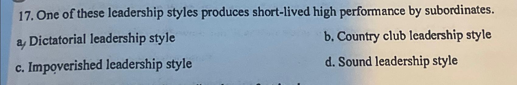 Solved One of these leadership styles produces short-lived | Chegg.com