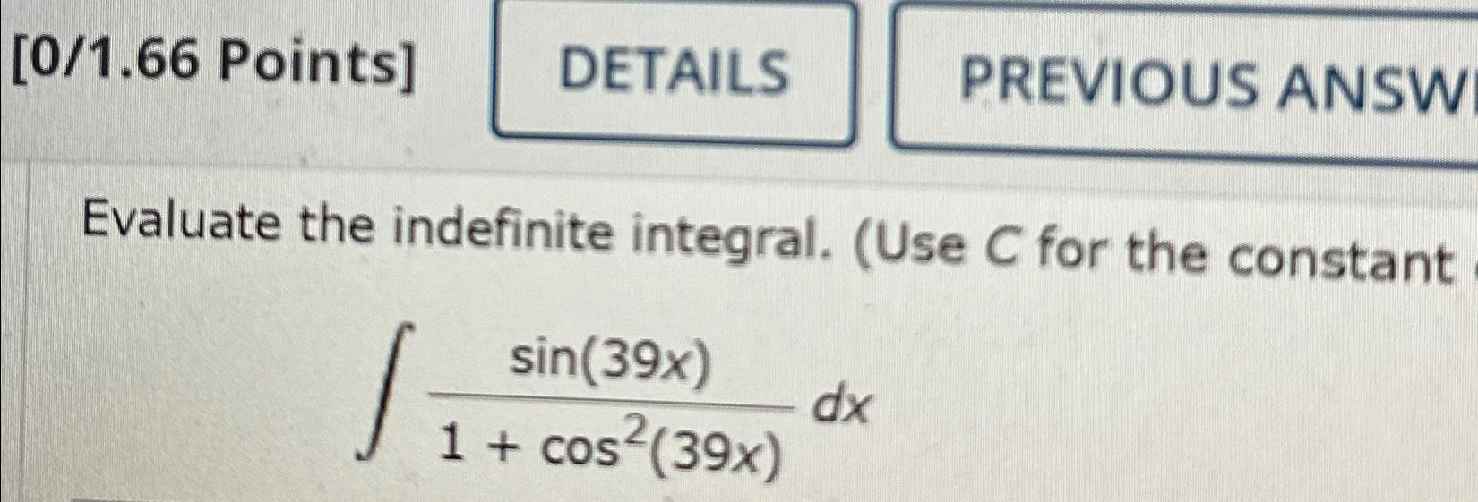 Solved [0/1.66 ﻿Points]PREVIOUS ANSWEvaluate the indefinite | Chegg.com