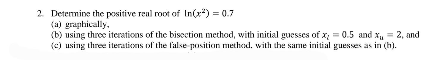 Solved 2. Determine the positive real root of ln(x2)=0.7 (a) | Chegg.com