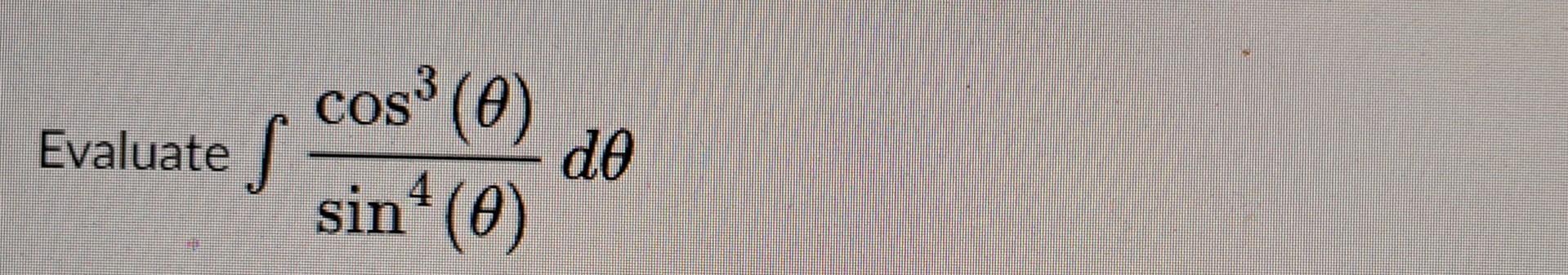 Solved ∫sin4(θ)cos3(θ)dθ | Chegg.com