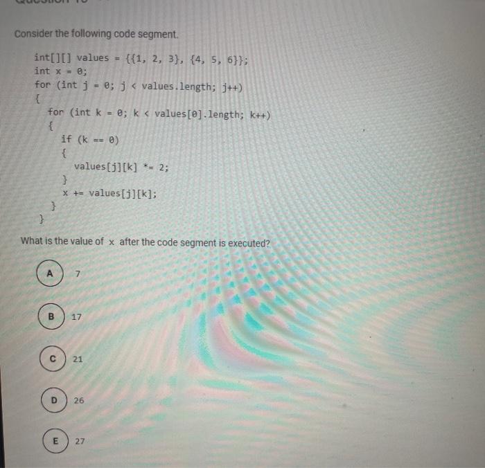 Solved Consider the following code segment. int[][] values = | Chegg.com