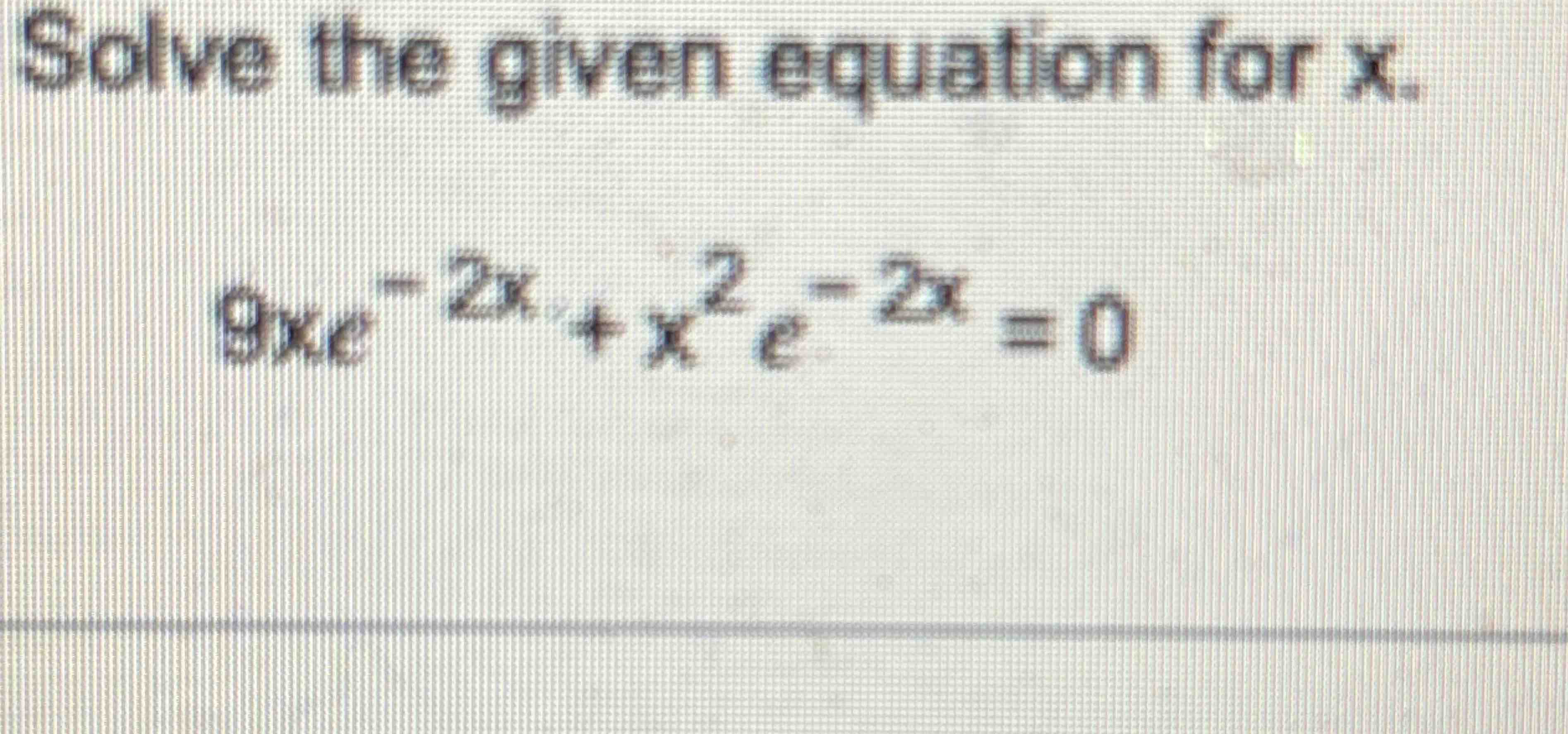 Solved Solve the given equation for x.9xe-2x+x2e-2x=0 | Chegg.com
