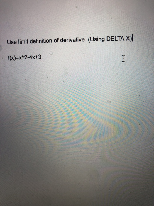 Solved Use limit definition of derivative. (Using DELTA X)| | Chegg.com