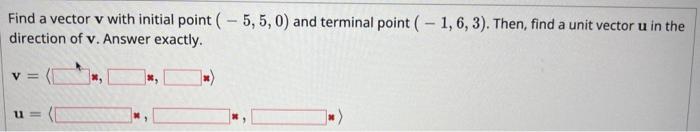 Solved Find a vector v with initial point (−5,5,0) and | Chegg.com