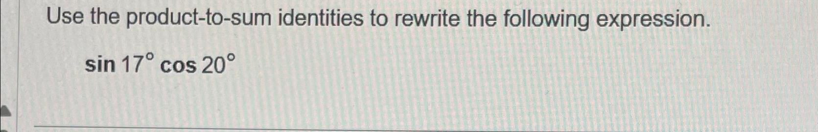 Solved Use the product-to-sum identities to rewrite the | Chegg.com