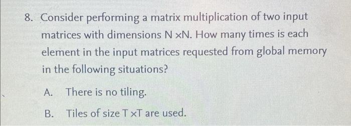 Solved 8. Consider performing a matrix multiplication of two | Chegg.com