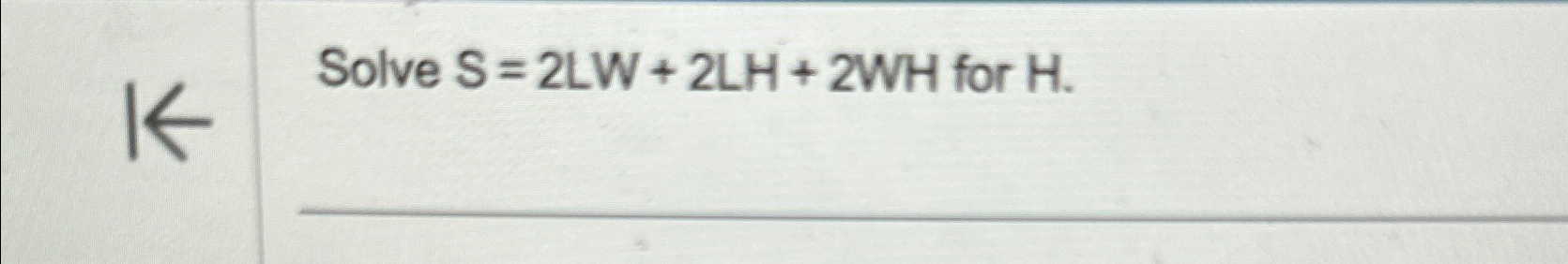Solved Solve S=2LW+2LH+2WH ﻿for H. | Chegg.com
