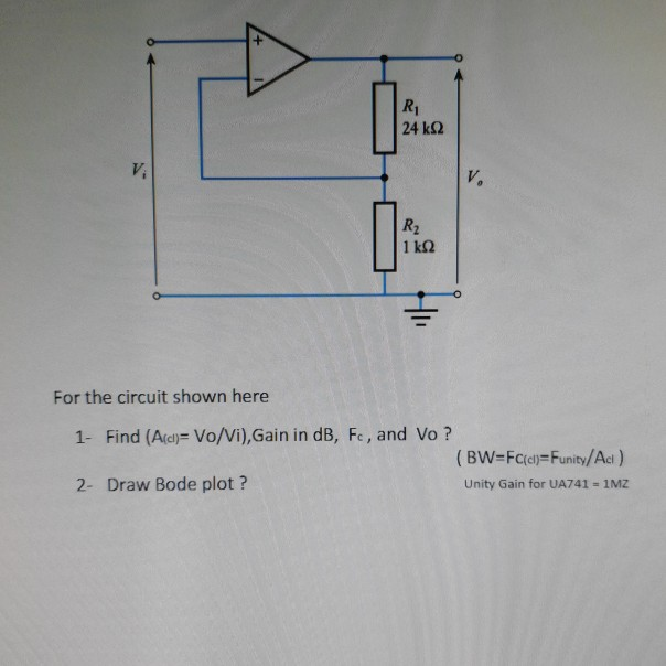 Solved Circuit shown here 1-find Acl = V0/Vi , Gain in db , | Chegg.com