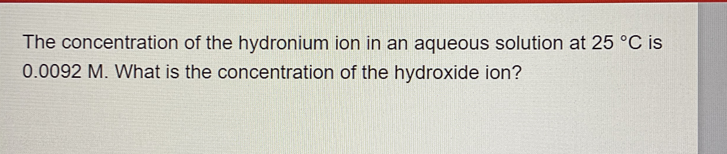 Solved The concentration of the hydronium ion in an aqueous | Chegg.com