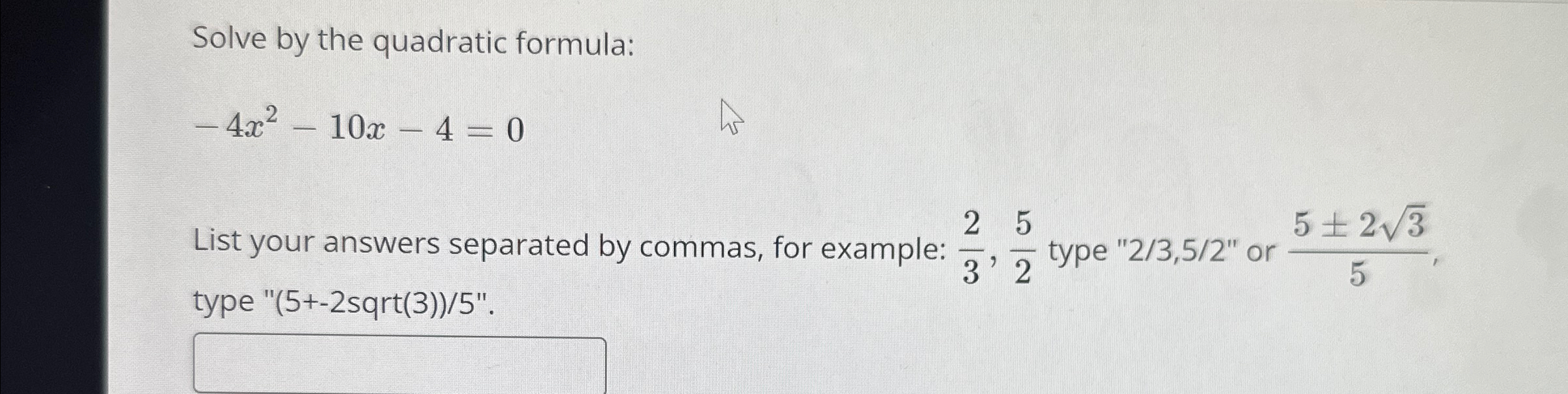 Solved Solve by the quadratic formula:-4x2-10x-4=0List your | Chegg.com