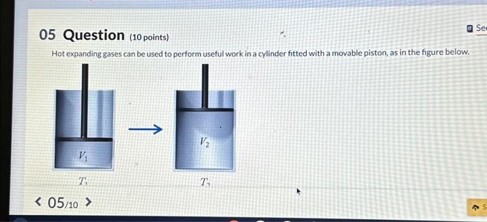 Solved 05 Question (10 points) Hot expanding gases can be | Chegg.com