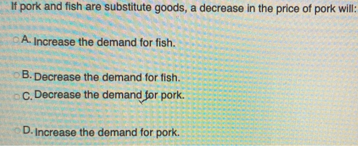 Solved If pork and fish are substitute goods, a decrease in | Chegg.com