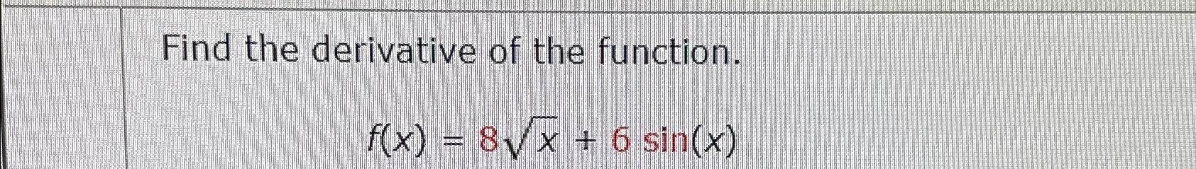 Solved Find the derivative of the function.f(x)=8x2+6sin(x) | Chegg.com