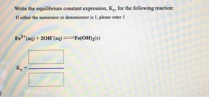 Solved Write the equilibrium constant expression, K, for the | Chegg.com