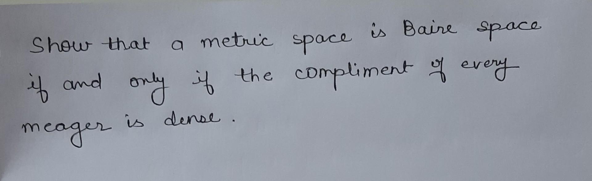 Solved Show that a metric space is Baire space if and only | Chegg.com