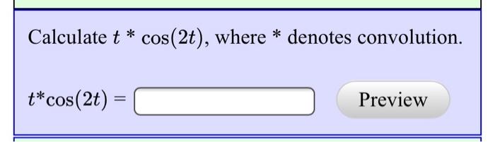 Solved Calculate t * cos(2t), where * denotes convolution. | Chegg.com