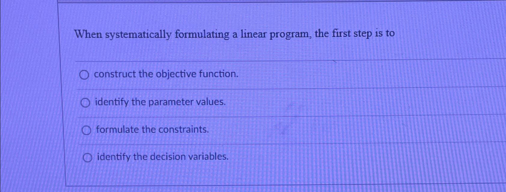 Solved When systematically formulating a linear program, the | Chegg.com