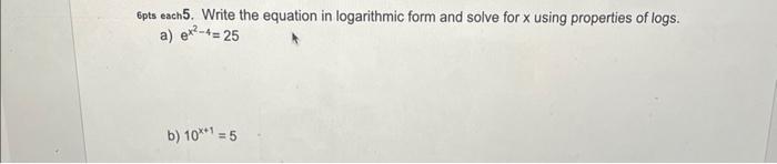 Solved 6pts each5. Write the equation in logarithmic form | Chegg.com