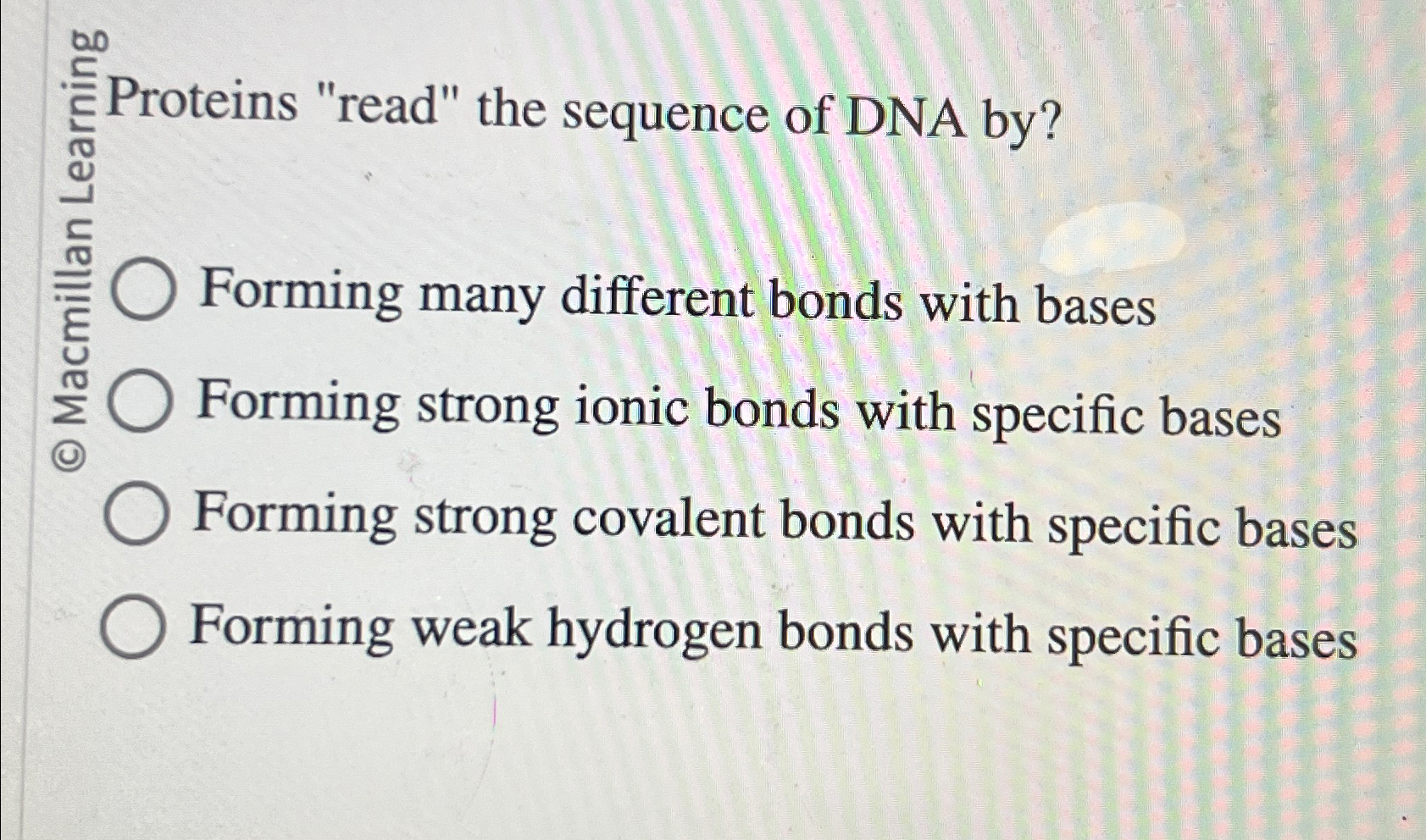 Solved Proteins "read" the sequence of DNA by?Forming many | Chegg.com