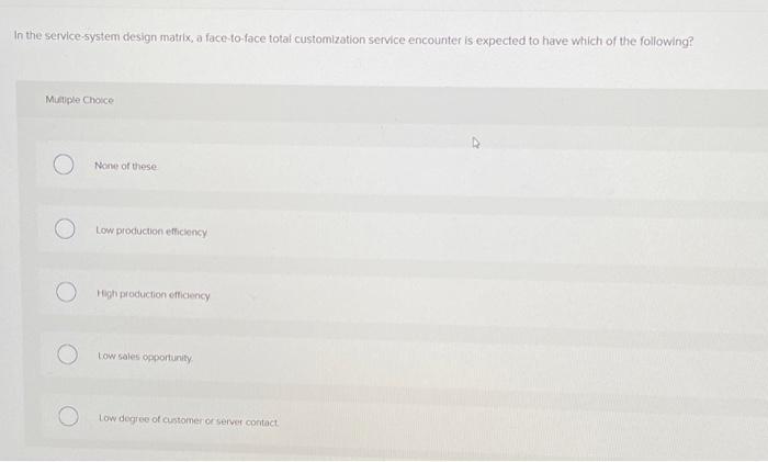 Solved In the service-system design matrix, a face-to-face | Chegg.com