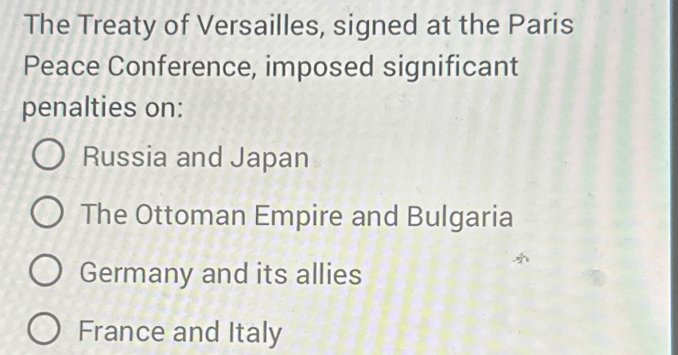 Solved The Treaty of Versailles, signed at the Paris Peace | Chegg.com