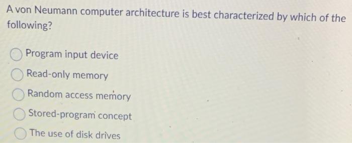 Solved A von Neumann computer architecture is best | Chegg.com