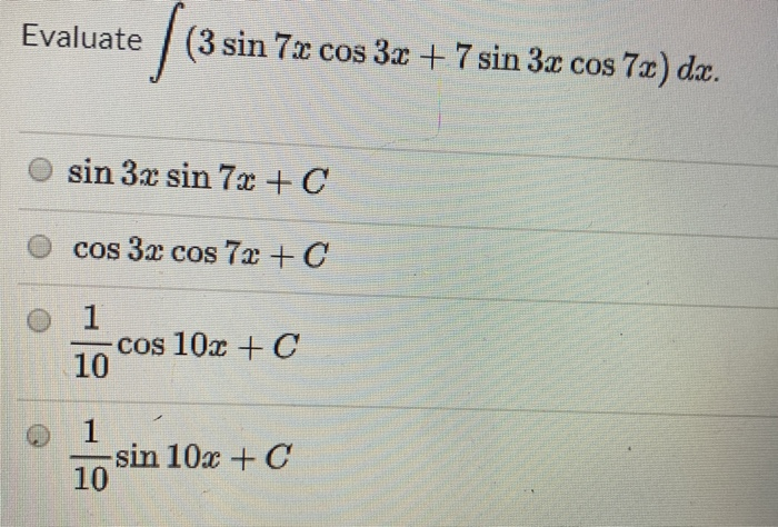 Solved Evaluate (3 sin 7x cos 3x + 7 sin 3x cos 7x) dx. lo | Chegg.com