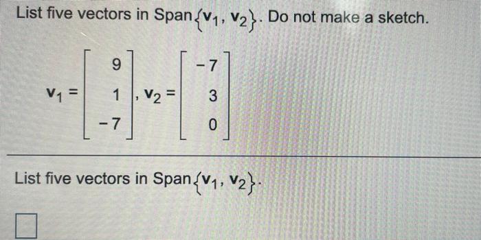 Solved List five vectors in Span{V1, V2}. Do not make a | Chegg.com