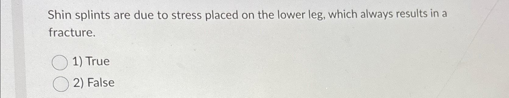 Solved Shin splints are due to stress placed on the lower | Chegg.com