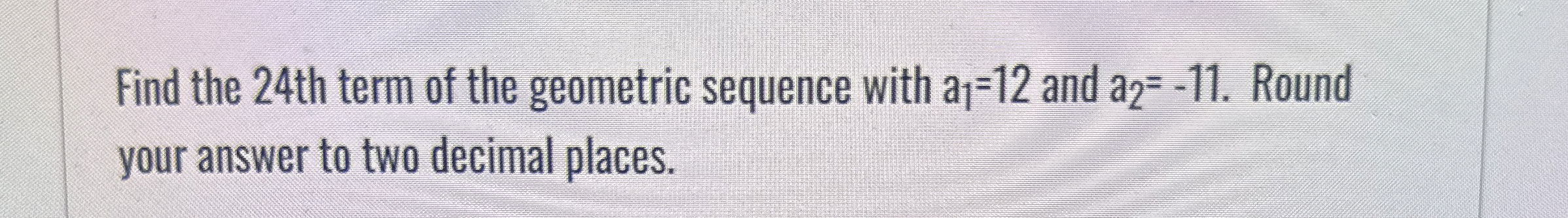 Solved Find the 24th term of the geometric sequence with | Chegg.com