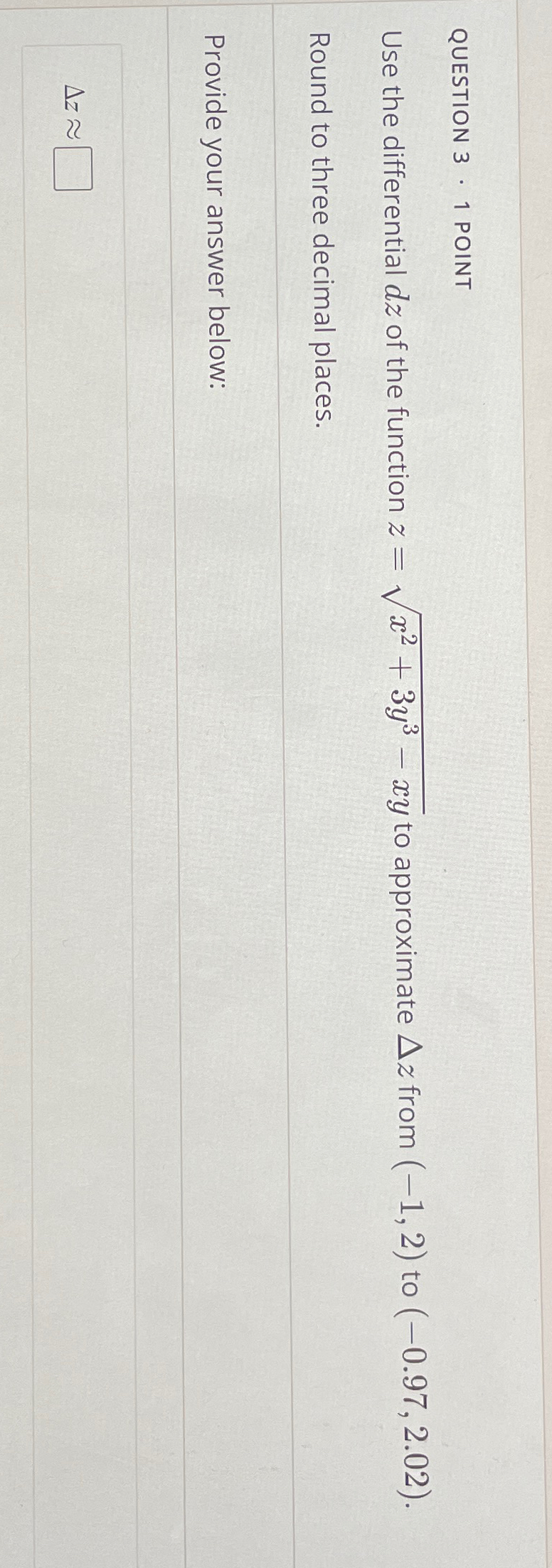 Solved QUESTION 3 - 1 POINTUse the differential dz of the | Chegg.com Solved QUESTION 3 - 1 POINTUse the differential dz of the | Chegg.com