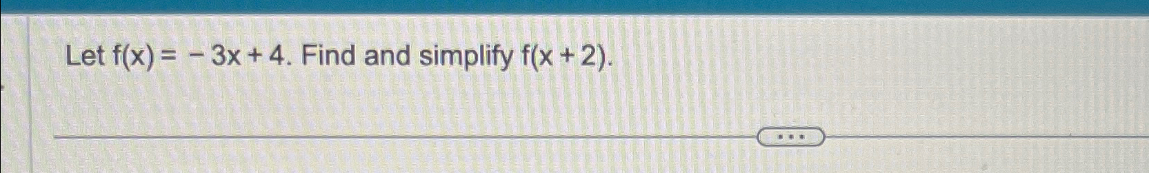 Solved Let f(x)=-3x+4. ﻿Find and simplify f(x+2). | Chegg.com
