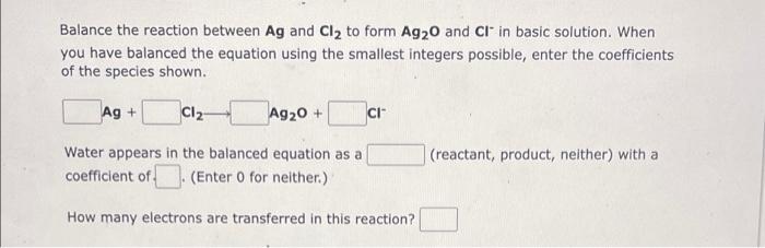 Solved Balance the reaction between Ag and Cl2 to form Ag20 | Chegg.com