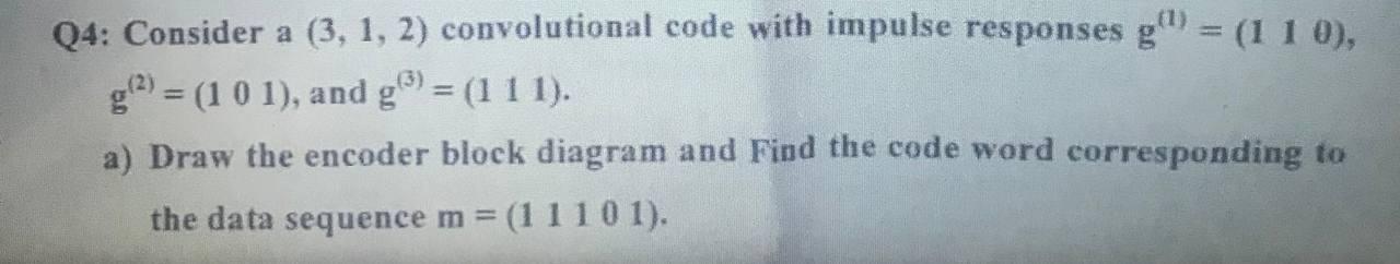 Solved Q4: Consider a (3, 1, 2) convolutional code with | Chegg.com