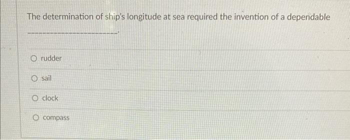 Solved The determination of ship's longitude at sea required | Chegg.com