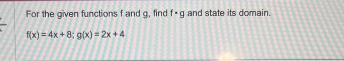 Solved For the given functions f and g, find f⋅g and state | Chegg.com