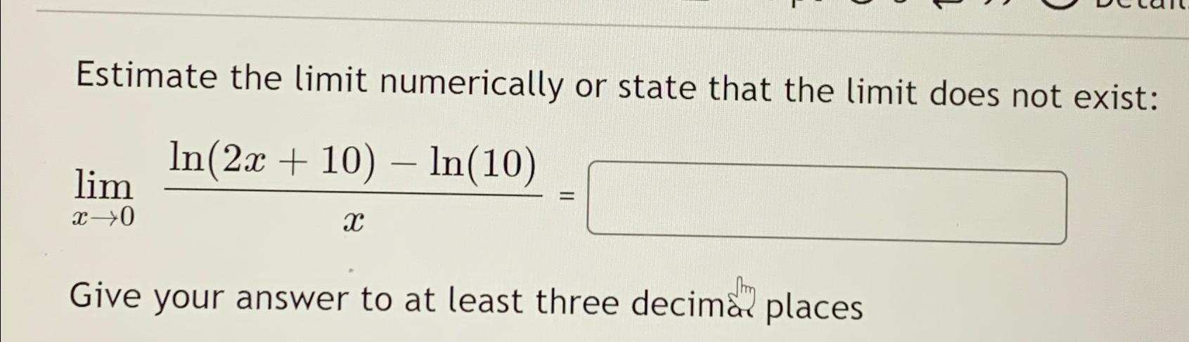 Solved Estimate the limit numerically or state that the | Chegg.com