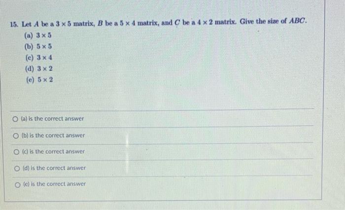 Solved 15. Let A be a 3 x 5 matrix, B be a 5 x 4 matrix, and | Chegg.com
