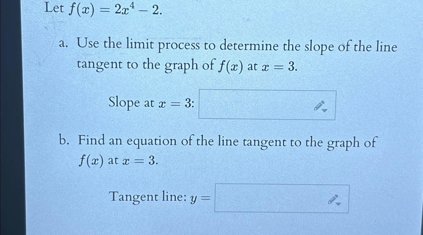 Solved Let f(x)=2x4-2.a. ﻿Use the limit process to determine | Chegg.com