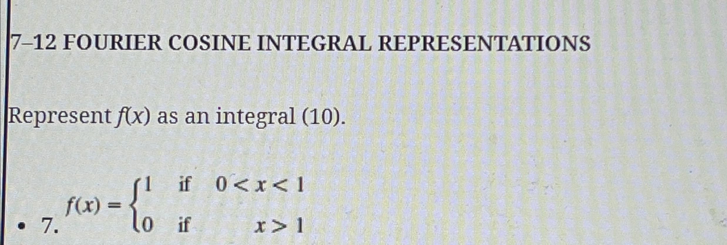 Solved 7-12 ﻿FOURIER COSINE INTEGRAL | Chegg.com
