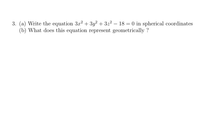 Solved 3. (a) Write the equation 3x2 + 3y2 + 3z2 – 18 = 0 in | Chegg.com