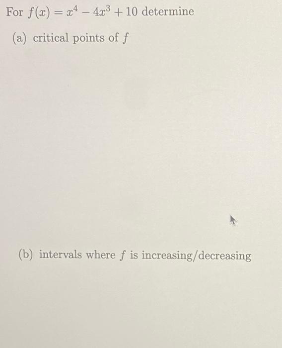 Solved For f(x) = x4 – 4x3 + 10 determine (a) critical | Chegg.com