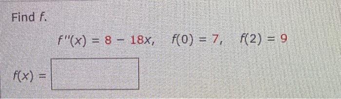 Solved Find f. f′′(x)=8−18x,f(0)=7,f(2)=9Find the general | Chegg.com