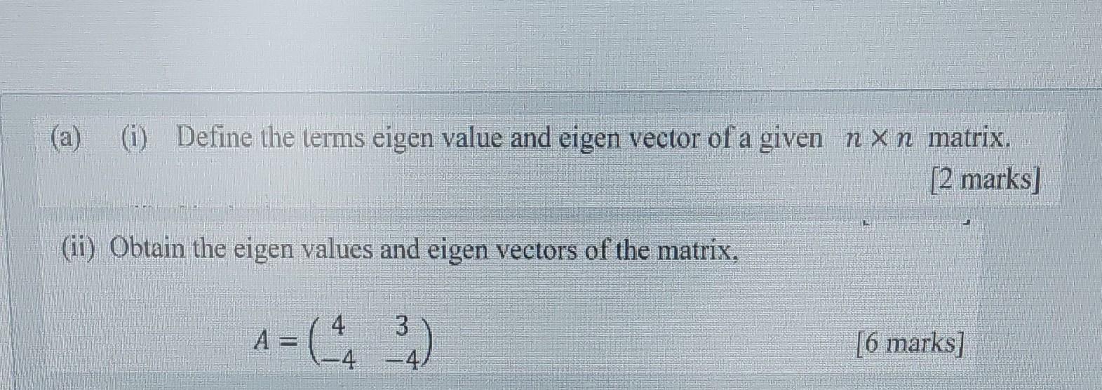 Solved (a) (i) Define the terms eigen value and eigen vector | Chegg.com