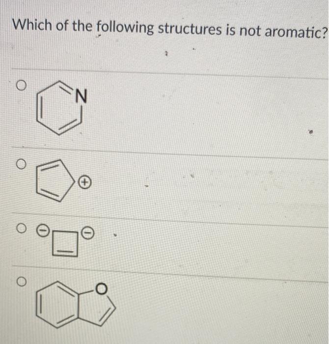 Solved Which of the following structures is not aromatic? N | Chegg.com