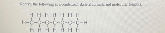 Solved Redraw the following as a condensed, skeletal formula | Chegg.com