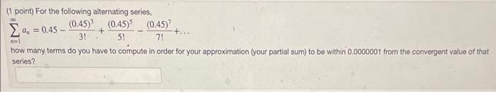 Solved (1 point) For the following alternating series, | Chegg.com