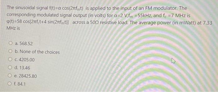 Solved The sinusoidal signal f(t)=αcos(2πfmt) is applied to | Chegg.com