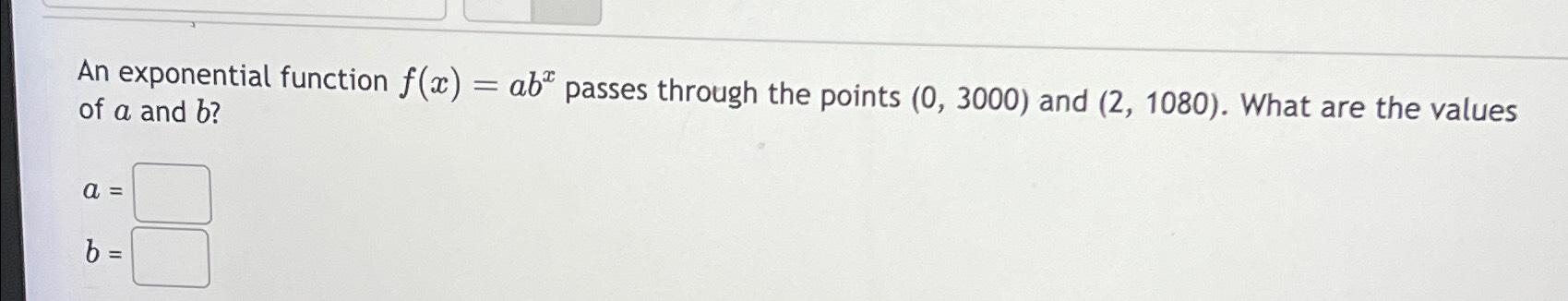 Solved An Exponential Function F X Abx ﻿passes Through The