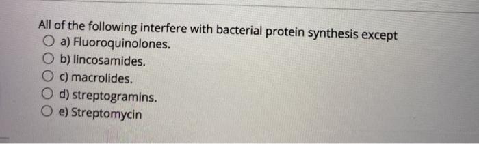 Solved All of the following interfere with bacterial protein | Chegg.com